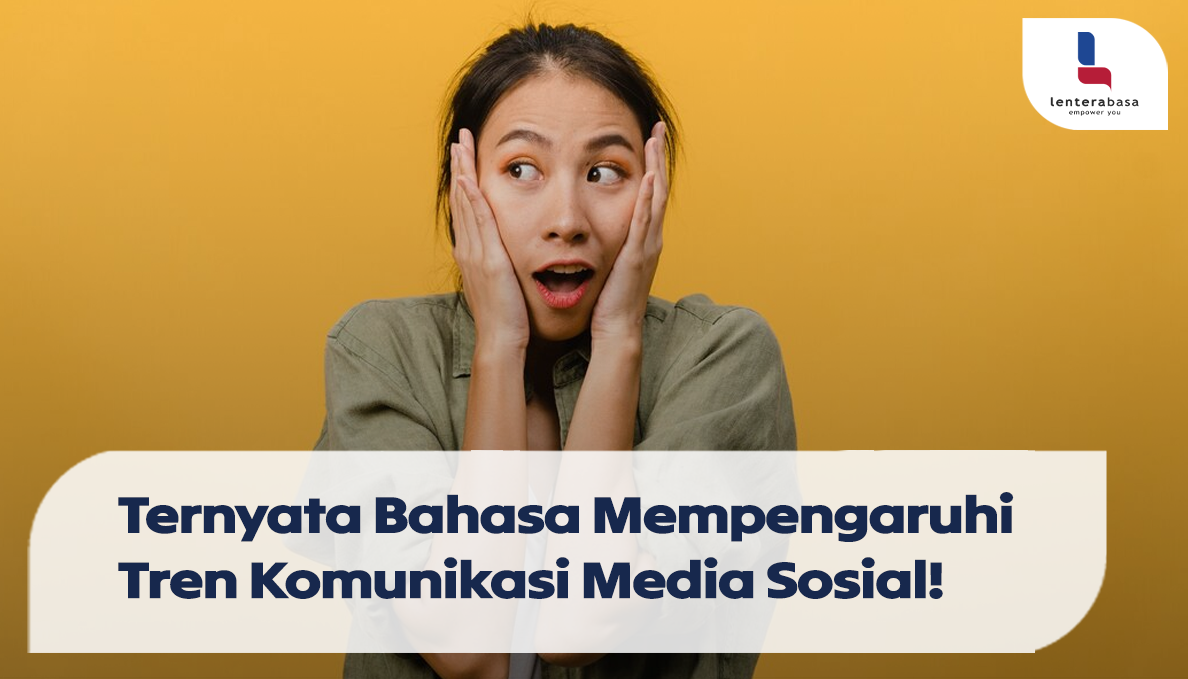 Ternyata Bahasa Mempengaruhi Tren Komunikasi Media Sosial! - Lenterabasa